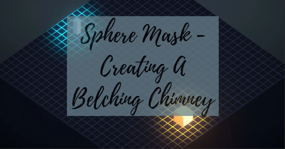 Sphere Mask - Creating A Belching Chimney