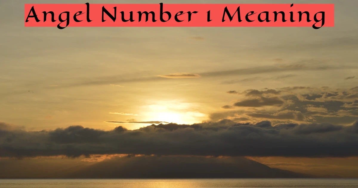 Angel Number 1 Meaning Symbolizes New Beginnings And Positivity