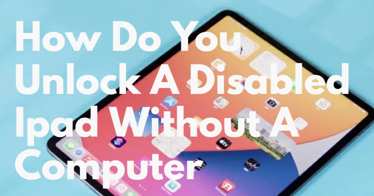 How Do You Unlock A Disabled IPad Without A Computer?